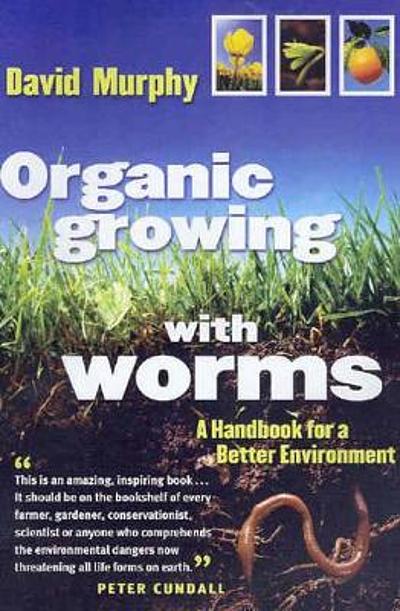 Organic growing with worms : a handbook for a better environment ...