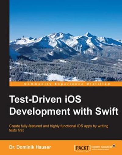 Test-driven iOS development with Swift : create fully-featured and ... Test-driven iOS development with Swift : create fully-featured and ...