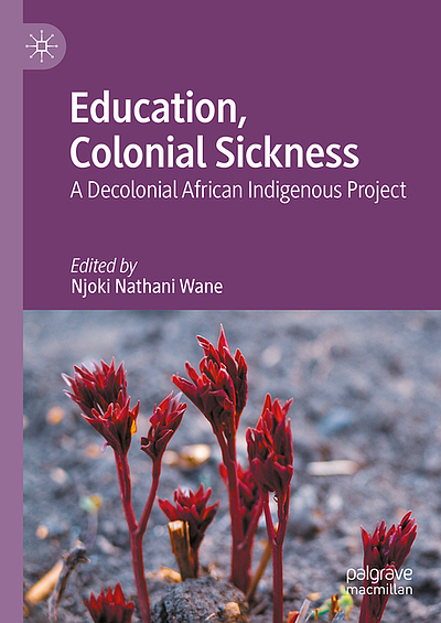 Education, colonial sickness : a decolonial African indigenous project ...