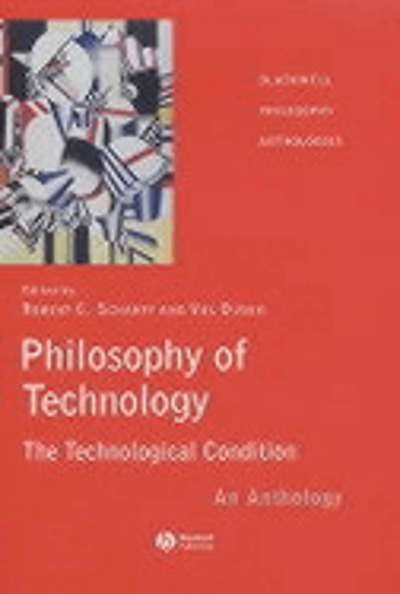Philosophy of technology : the technological condition : an anthology ...
