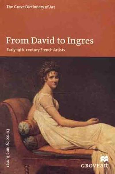 The Grove dictionary of art. From David to Ingres : early 19th-century ...