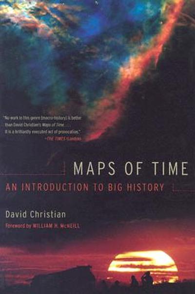 Maps of Time : an Introduction to Big History, with a New Preface ...