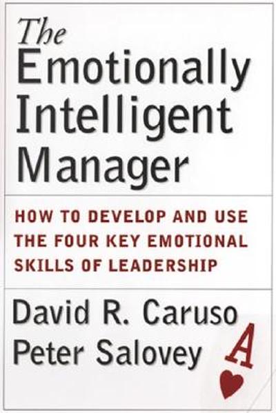 The emotionally intelligent manager : how to develop and use the four ...