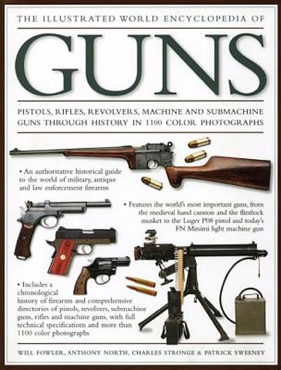 The illustrated world encyclopedia of guns : pistols, rifles, revolvers ...