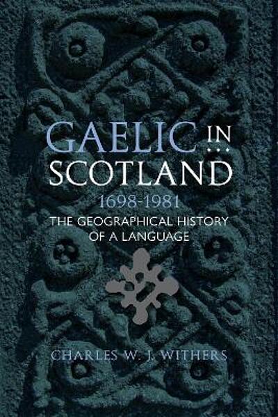 Gaelic in Scotland 1698-1981 The Geographical History of a Language ...
