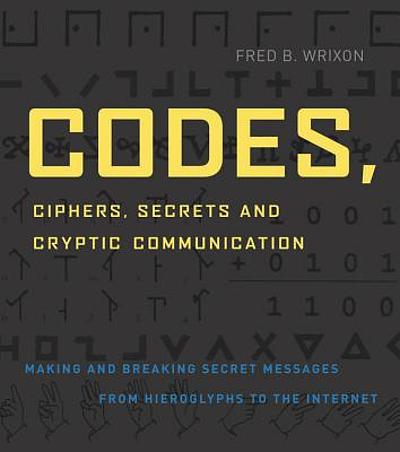 Codes, ciphers & other cryptic & clandestine communication : making and breaking secret messages ...