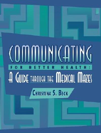 Communicating for better health : a guide through the medical mazes ...