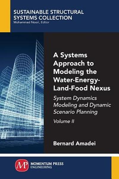 A systems approach to modeling the water-energy-land-food nexus : system dynamics modeling and ...