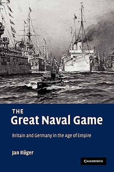 The great naval game : Britain and Germany in the age of empire ...