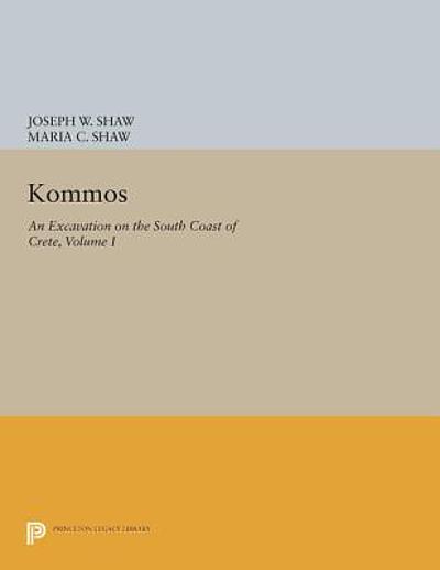 Kommos : the Kommos region and houses of the Minoan Town. Part I, the ...