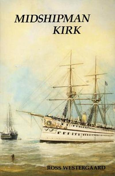 Midshipman Kirk : being the adventures of a midshipman, Royal Navy ...