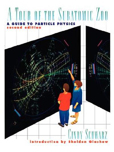 A tour of the subatomic zoo : a guide to particle physics | WorldCat.org