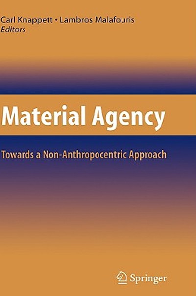 Material agency : towards a non-anthropocentric approach | WorldCat.org