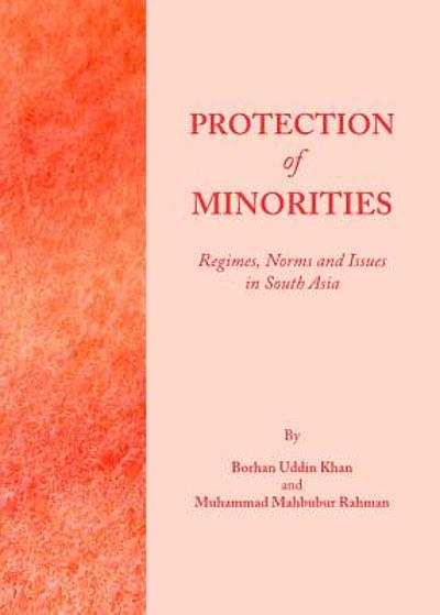 Protection Of Minorities Regimes Norms And Issues In South Asia