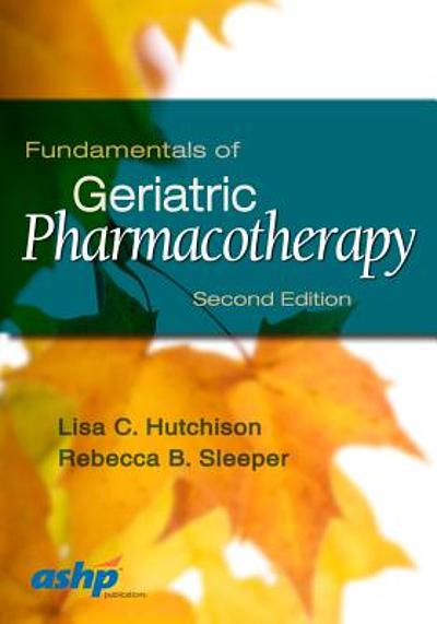 Fundamentals of geriatric pharmacotherapy : an evidenced-based approach ... Fundamentals of geriatric pharmacotherapy : an evidenced-based approach ...
