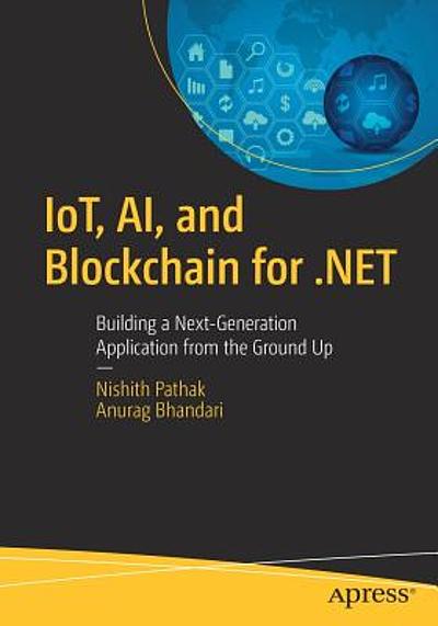IoT, AI, and Blockchain for .NET : building a next-generation ...