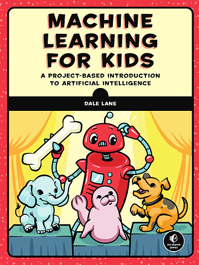 Machine learning for kids : a project-based introduction to artificial ...