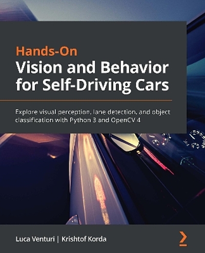 Hands-On Vision and Behavior for Self-Driving Cars : Explore visual ...