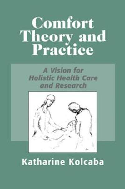 Comfort theory and practice : a vision for holistic health care and ...