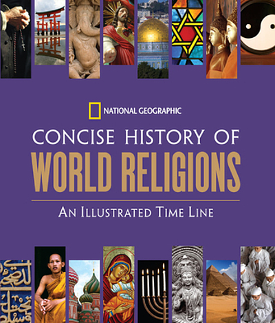National Geographic concise history of world religions : an illustrated ...