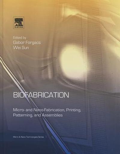 Biofabrication : micro- and nano-fabrication, printing, patterning and ...
