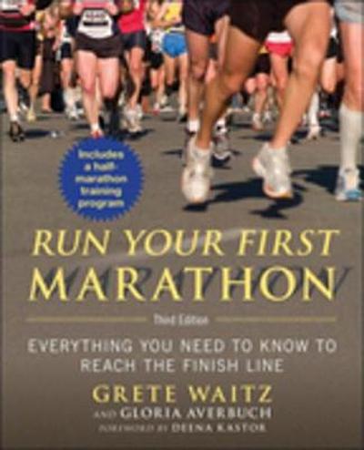 Run Your First Marathon : Everything You Need to Know to Reach the ...