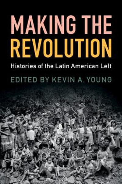 Making the revolution : histories of the Latin American left | WorldCat.org