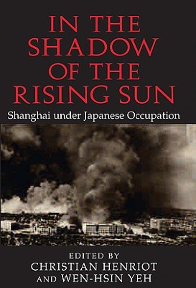 In the shadow of the rising sun : Shanghai under Japanese occupation ...