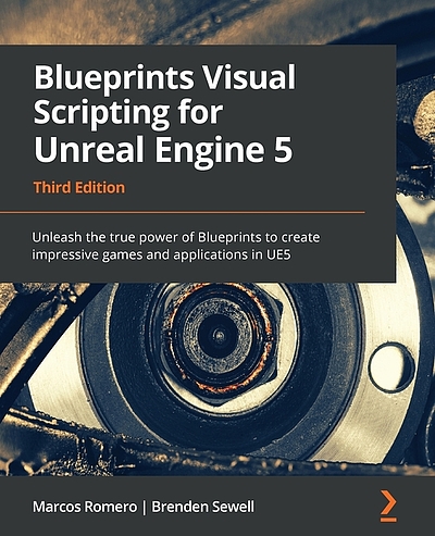 Blueprints visual scripting for Unreal Engine 5 : unleash the true power of Blueprints to create ...