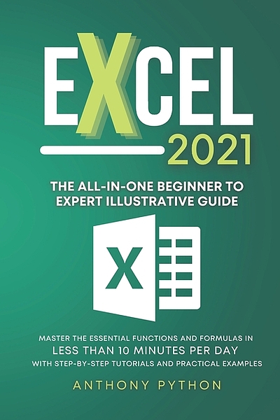 Excel 2021 : the all-in-one beginner to expert illustrative guide ...