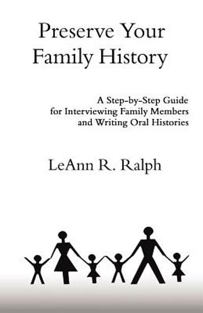 Preserve your family history : a step-by-step guide for interviewing ...
