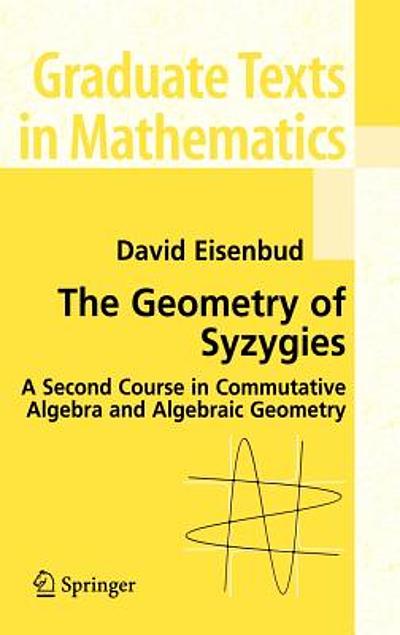 The geometry of syzygies : a second course in commutative algebra and ...