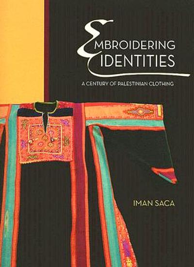 Embroidering identities : a century of Palestinian clothing | WorldCat.org