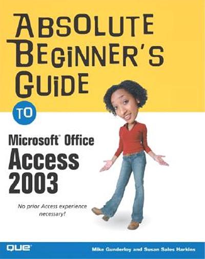 Absolute beginner's guide to Microsoft Access 2003 | WorldCat.org