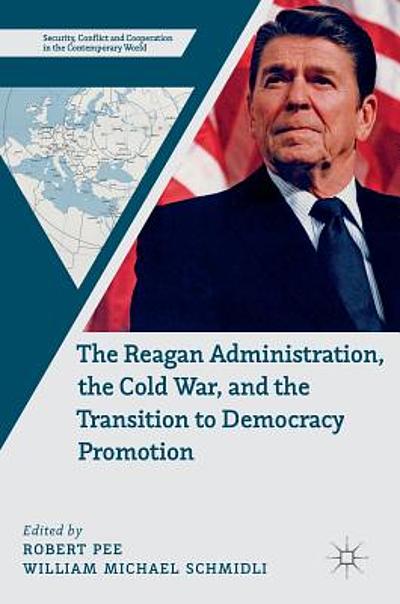 The Reagan Administration, the Cold War, and the Transition to ...