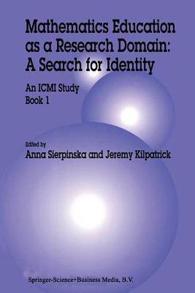 Mathematics Education as a Research Domain: A Search for Identity : an ICMI Study Book 1 ...
