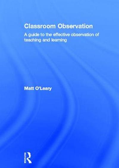 Classroom observation : a guide to the effective observation of ...