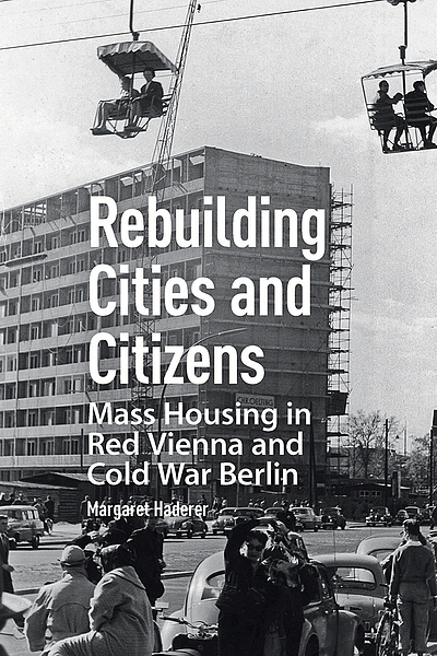 Rebuilding cities and citizens : mass housing in Red Vienna and Cold ...