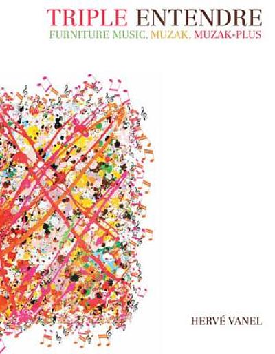 Triple entendre : furniture music, Muzak, Muzak-Plus | WorldCat.org