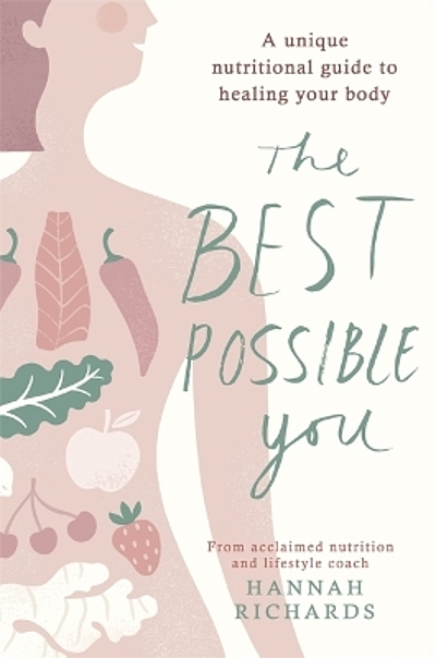The best possible you : a unique nutritional guide to healing your body ...