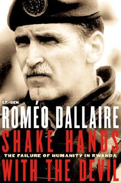 Shake hands with the devil : the failure of humanity in Rwanda ...