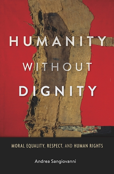 Humanity without dignity : moral equality, respect, and human rights ...