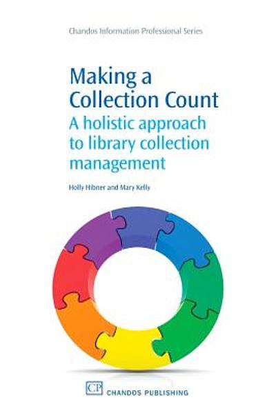Making a collection count : a holistic approach to library collection ...
