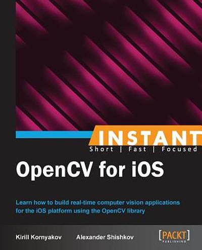 Instant OpenCV for iOS : learn how to build real-time computer vision ...