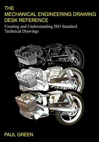 The Mechanical Engineering Drawing Desk Reference : Creating and ...