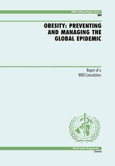 Obesity : preventing and managing the global epidemic : report of a WHO ...