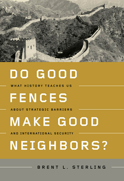 Do good fences make good neighbors? : what history teaches us about ...