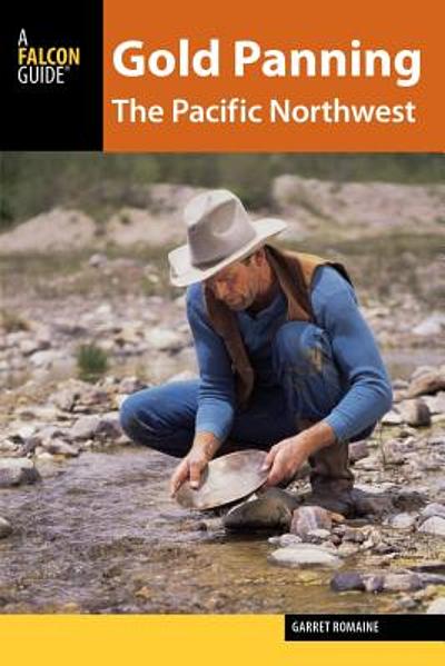 Gold panning the Pacific Northwest : a guide to the area's best sites ...