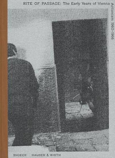 Rite of passage : the early years of Vienna actionism 1960-1966 ...