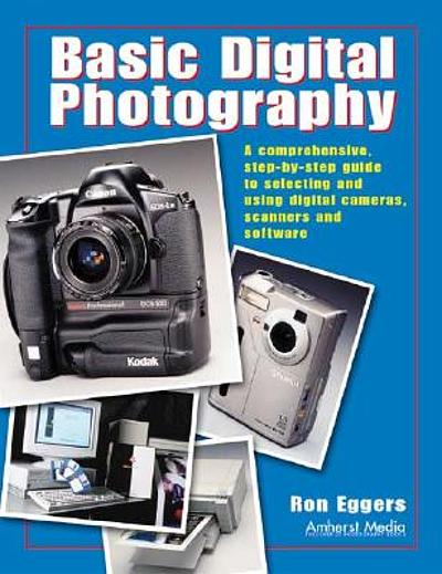 Basic digital photography : a comprehensive, step-by-step guide to ...